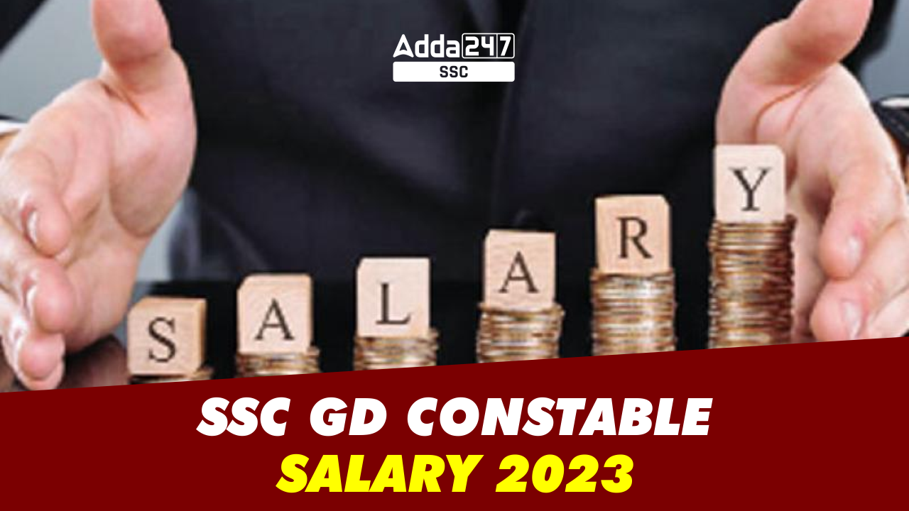 SSC GD Salary 2025, Constable Salary Structure & Job Profile