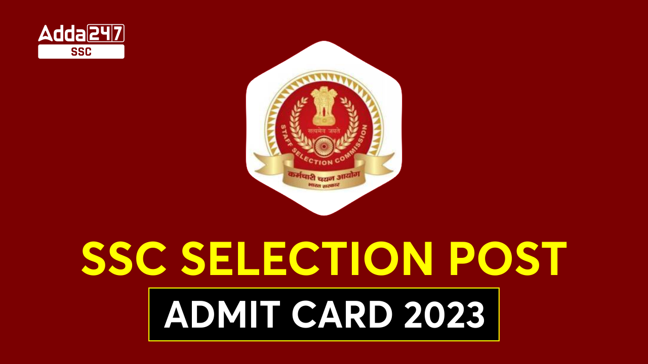 SSC Selection Post Admit Card 2023 Out, Download Now