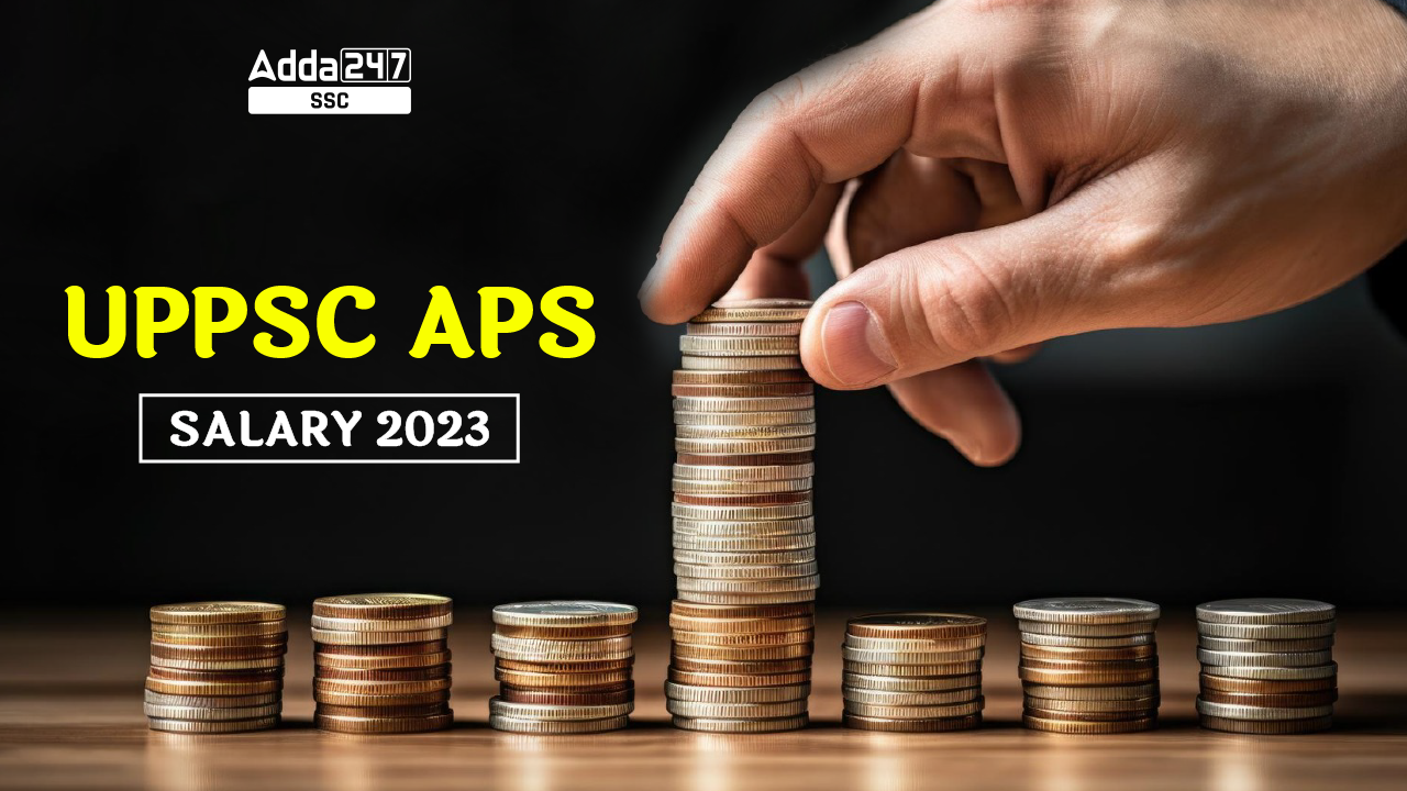 UPPSC APS Salary 2023 Check The Salary Job Profile Allowance