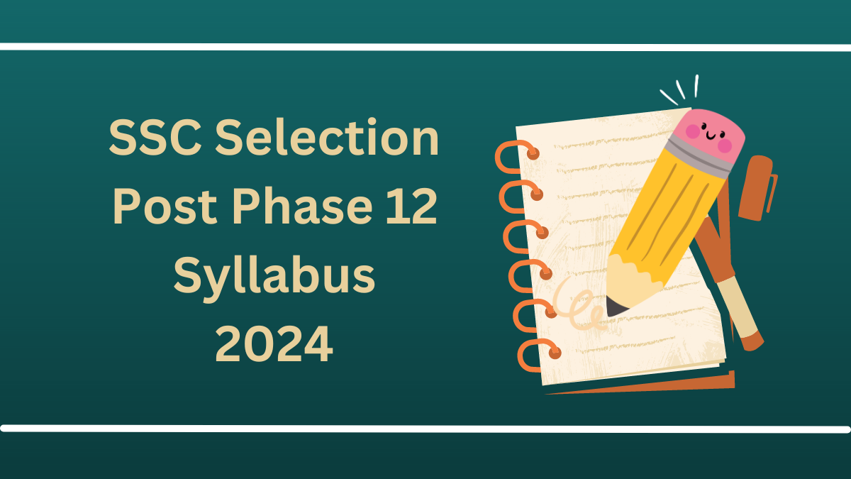 SSC Selection Post Phase 12 Syllabus 2024 and Exam Pattern