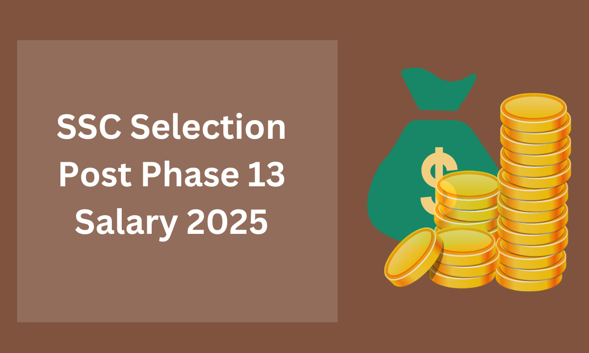 SSC Selection Post Phase 13 Salary 2025, Check Region Wise Pay Scale