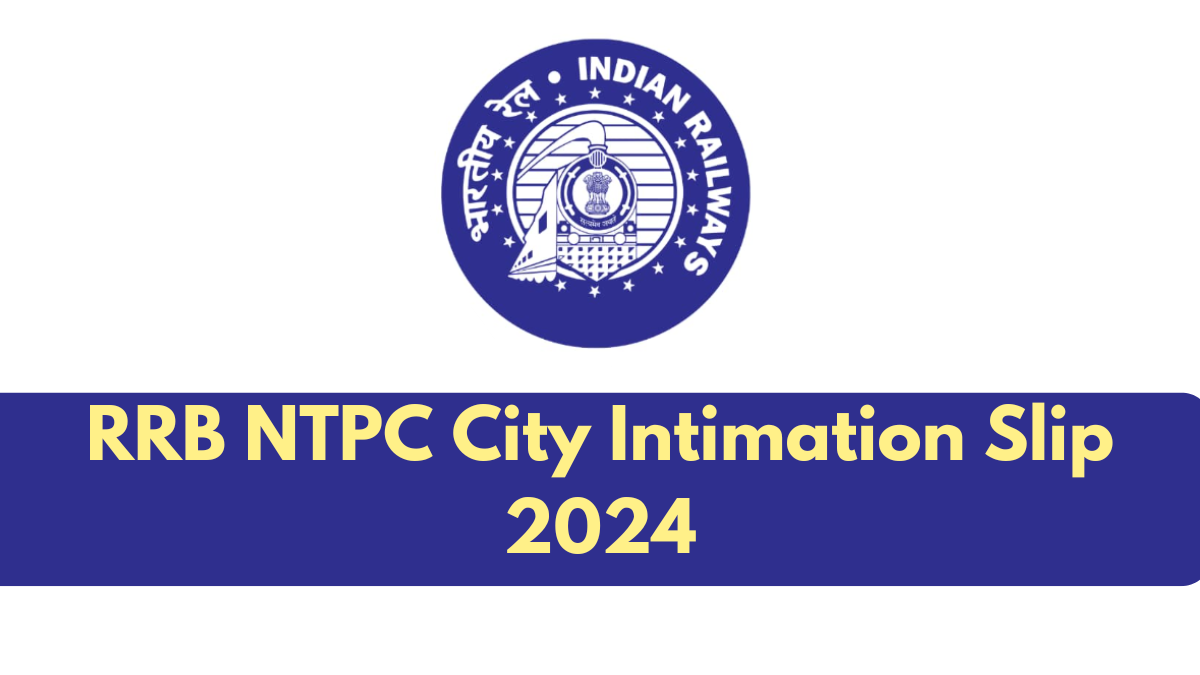 RRB NTPC City Intimation Slip 2024 For Graduate And Undergraduate Posts